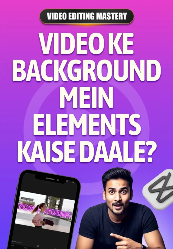 Video Ke Background Mein Elements Kaise Daale? | Video Editing Mastery